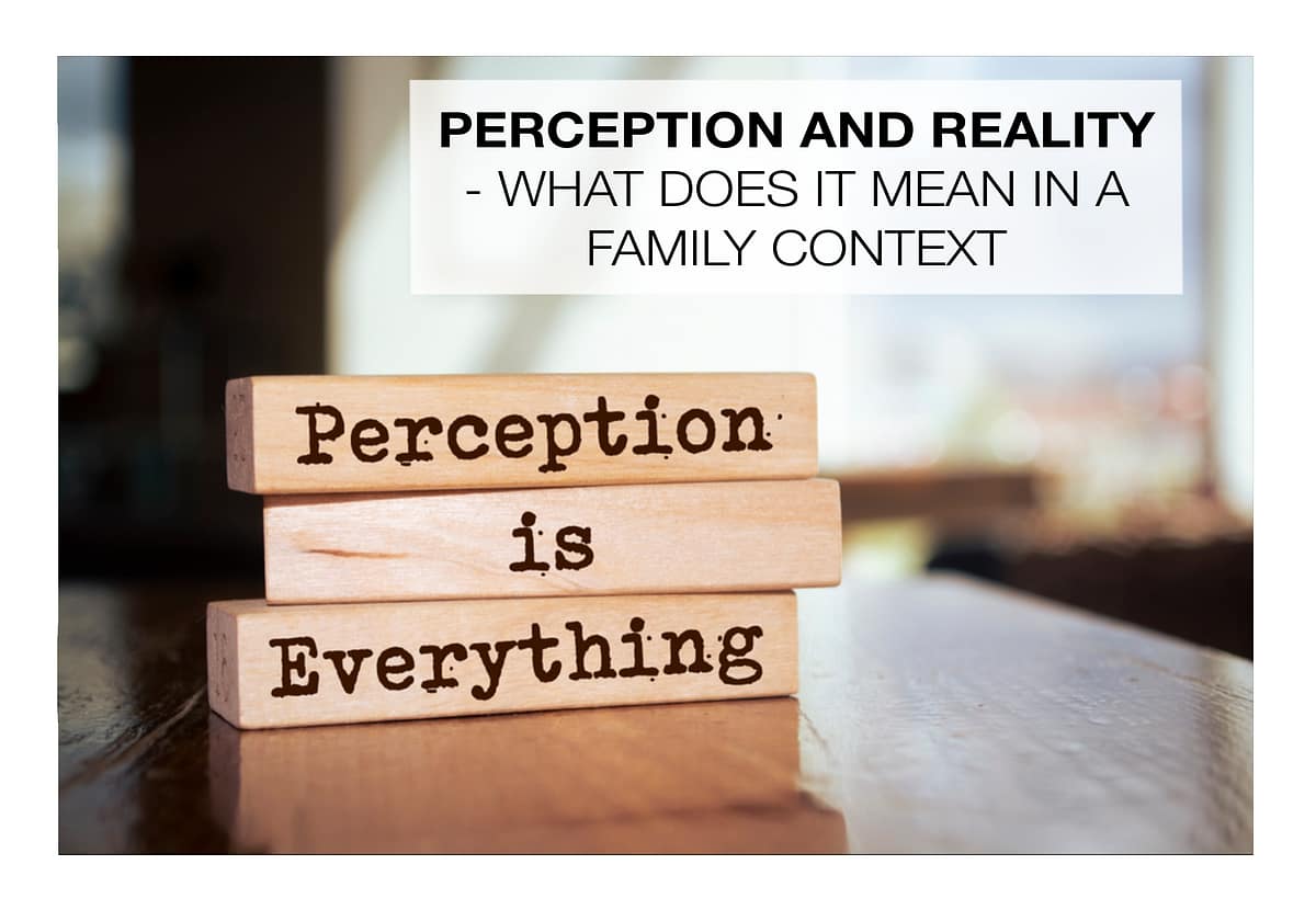 Perception and Reality – what does it mean in a family context - Family ...